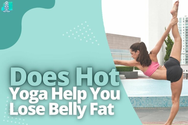 Does Hot Yoga Help You Lose Belly Fat (The Truth)