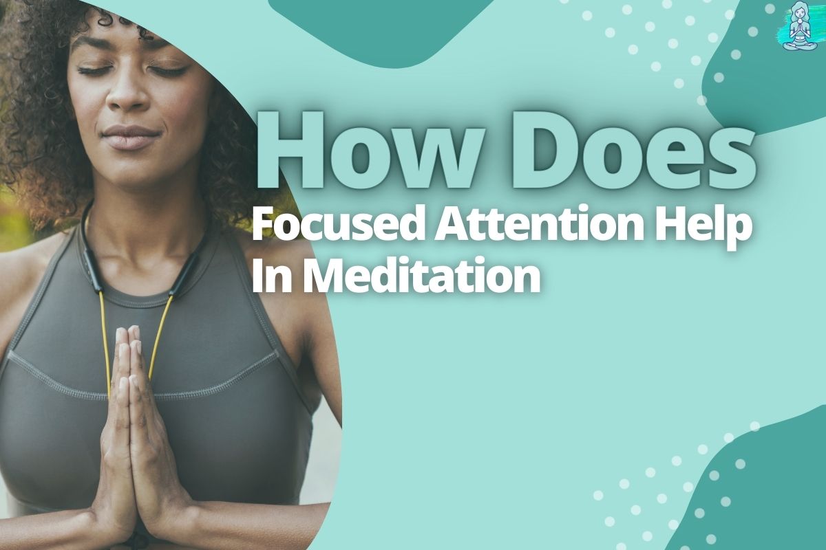 How Does Focused Attention Help In Meditation (Find Out Now)