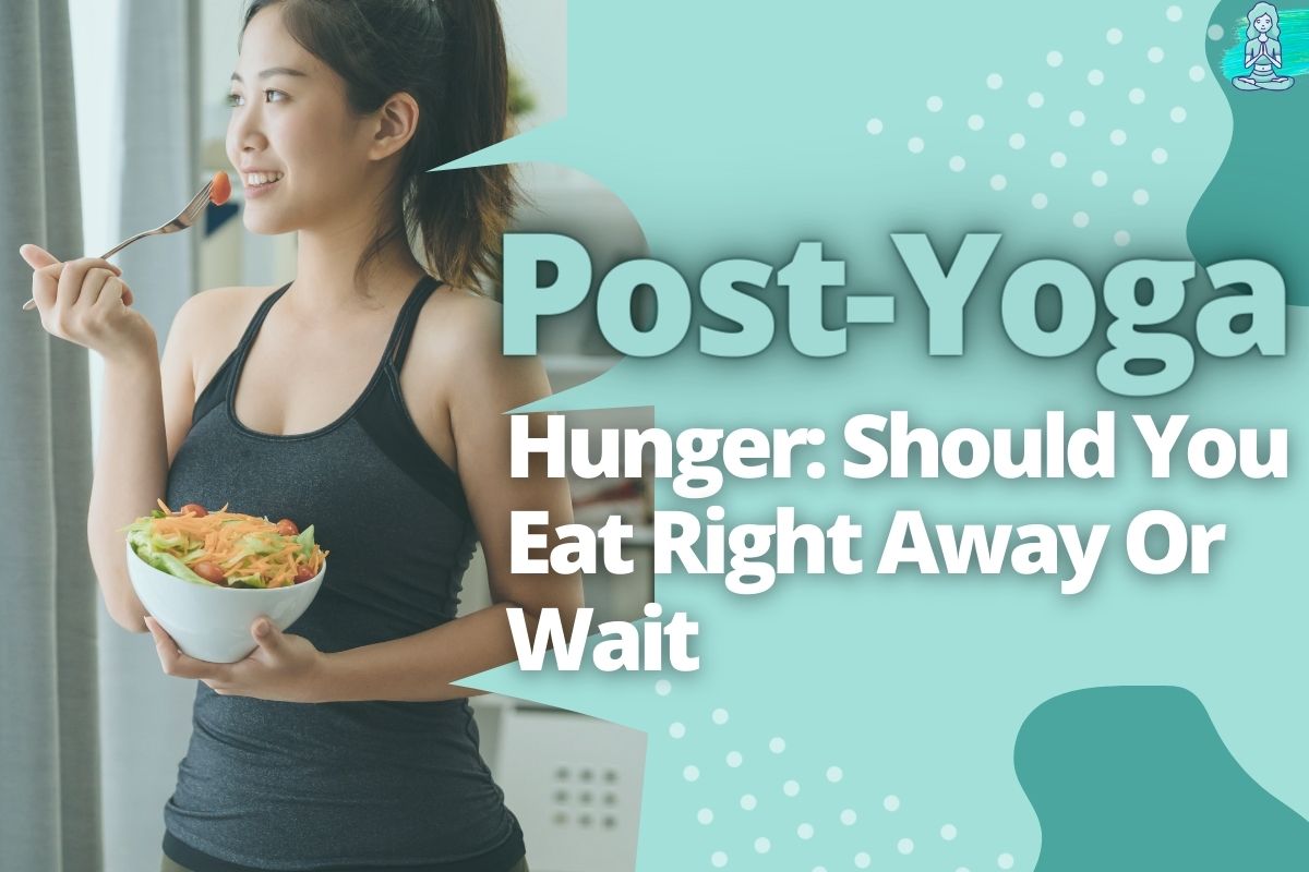 Post-Yoga Hunger: Should You Eat Right Away Or Wait
