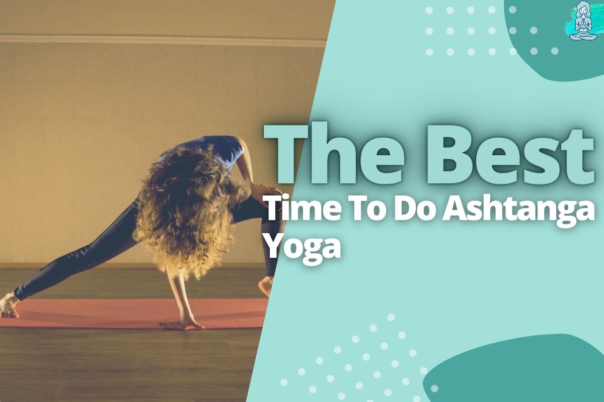 The Best Time To Do Ashtanga Yoga (And Why You Know It)